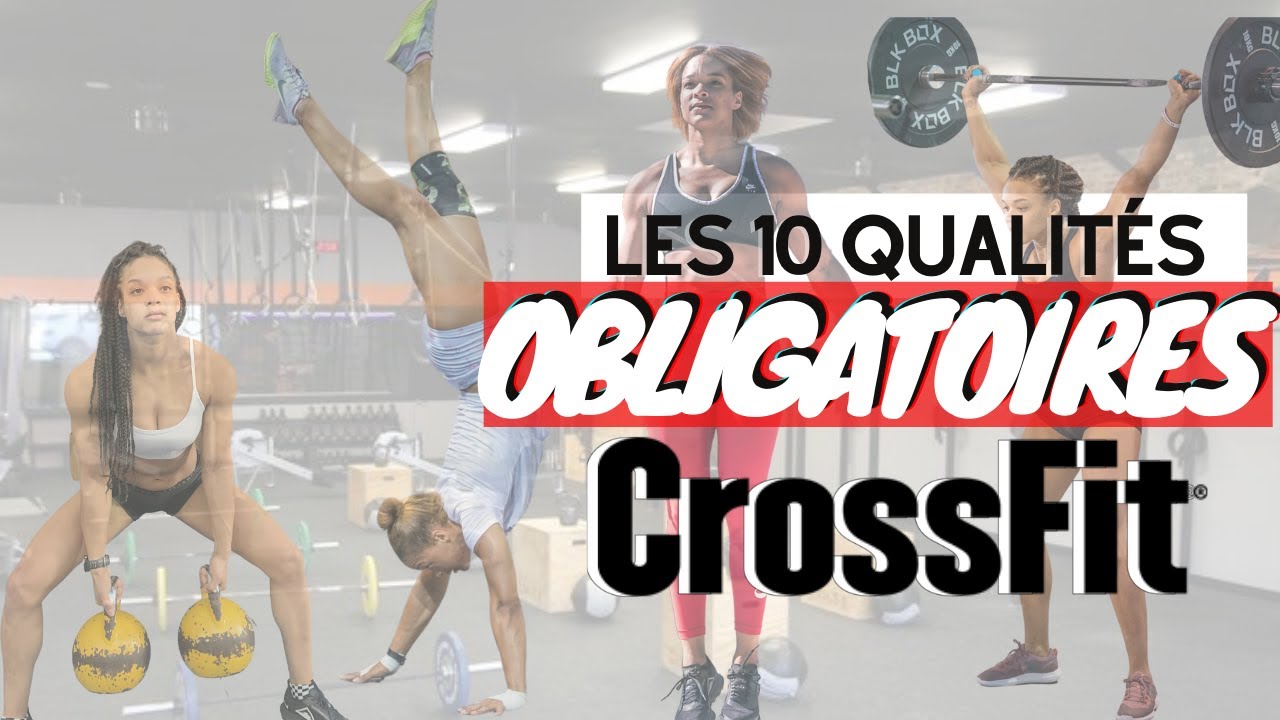 Les 10 qualités physiques OBLIGATOIRES pour faire du CrossFit ® ! WODNEWS